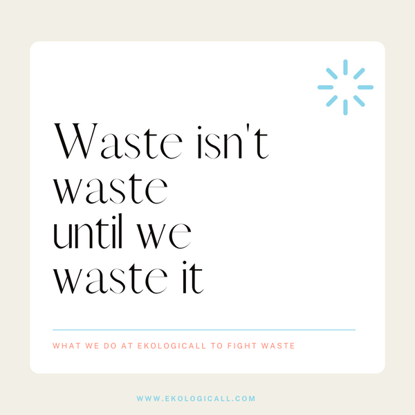 Waste isn't waste until we waste it - Ekologicall